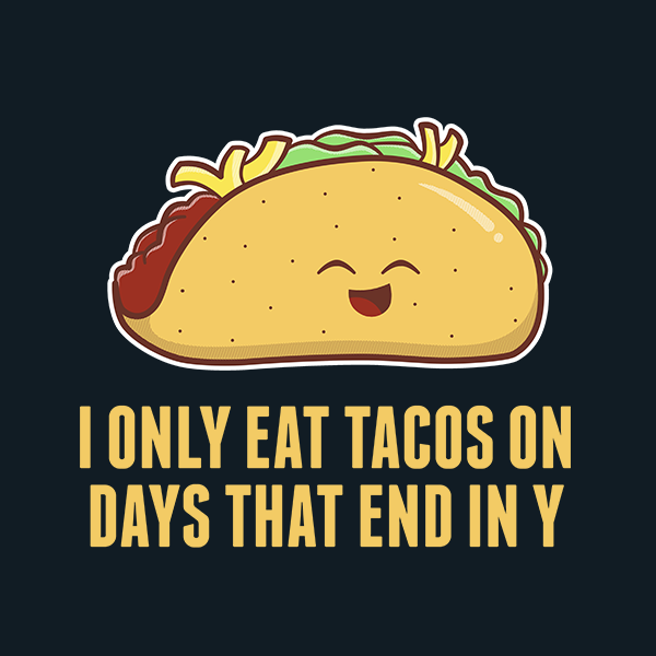 Every Day is Taco Day T-Shirt – FishbiscuitDesigns